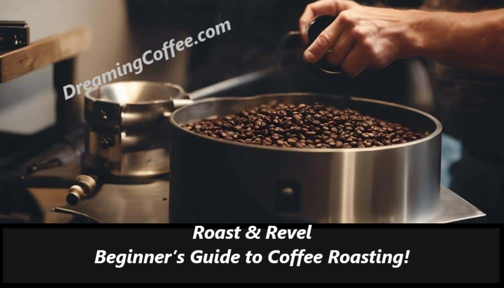 Roast & Revel: Beginner’s Guide to Coffee Roasting. - DreamingCoffee.com