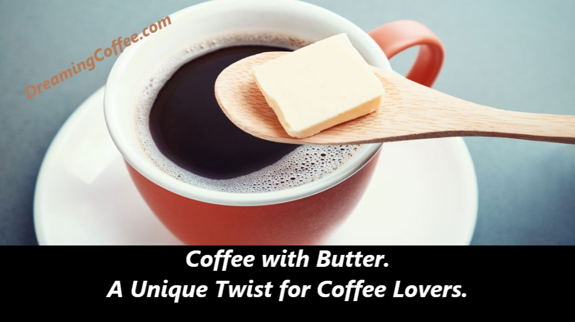 Coffee with Butter: A Unique Twist for Coffee Lovers. - DreamingCoffee.com